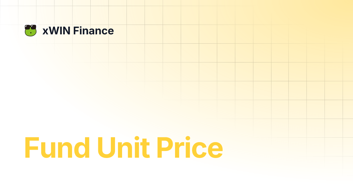 Fund Unit Price | xWIN Finance