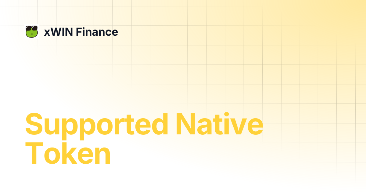Supported Native Token | xWIN Finance