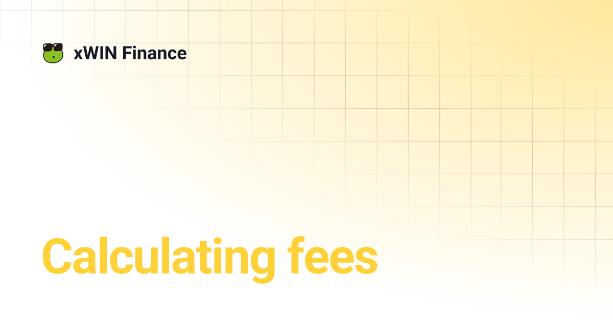 Calculating fees | xWIN Finance